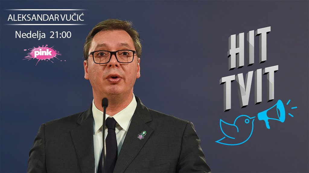 Gledajte 'HIT TVIT' večeras od 21 sat na TV Pink: Predsednik Vučić biće ...