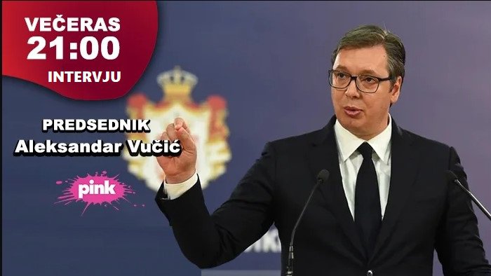 EKSKLUZIVNI INTERVJU PREDSEDNIKA VUČIĆA - Televizija Pink u 21 sat ...